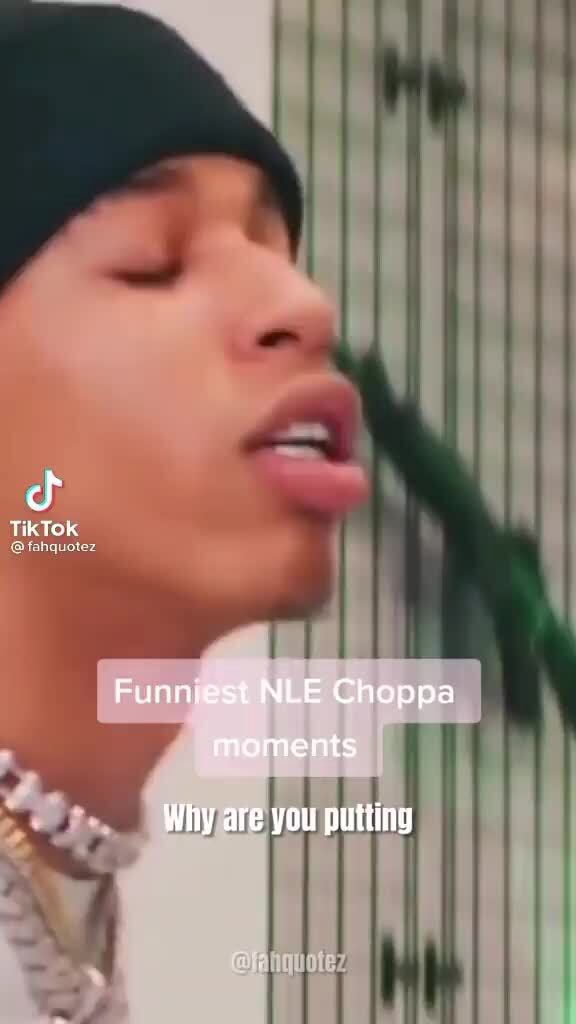 Funmest NLE Choppa moments Why are you putting - iFunny