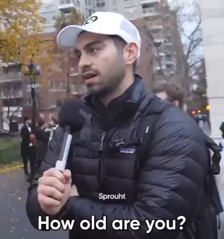 Sprouht How old are you? - iFunny
