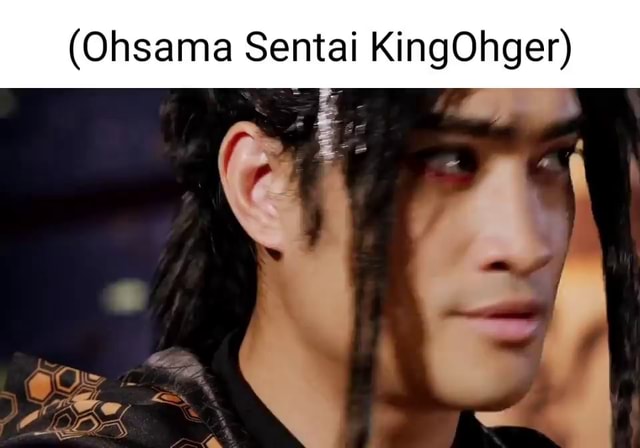 (Ohsama Sentai KingOhger) - iFunny