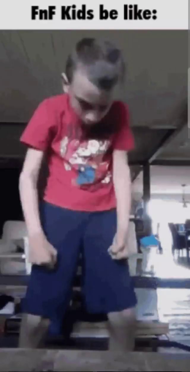FnF Kids be like: - iFunny