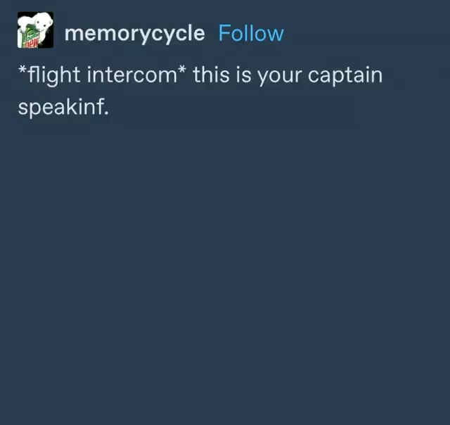 Memorycycle Follow "flight intercom* this is your captain speakinf ...