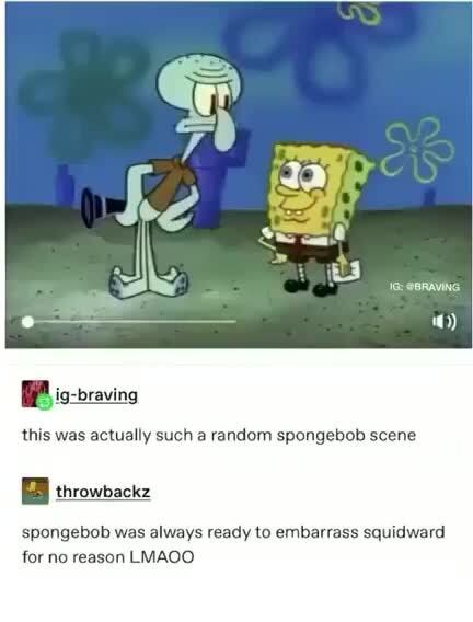 This was actually such a random spongebob scene spongebob was always ...