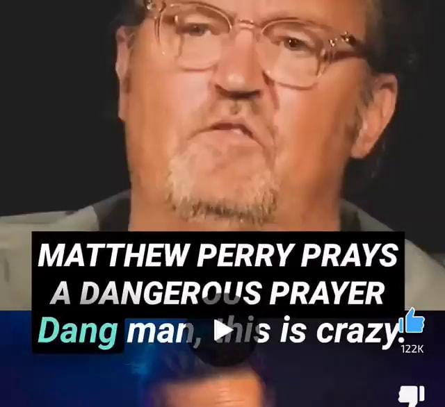 MATTHEW PERRY PRAYS A DANGEROUS PRAYER Dang man, Phis is crazy! - iFunny