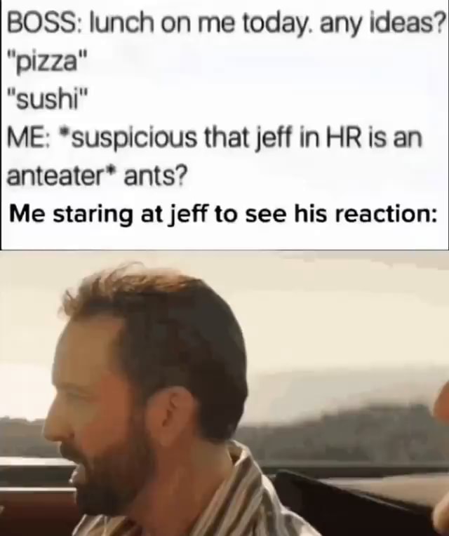 BOSS: lunch on me today. any ideas? "pizza" "sushi" ME: *suspicious ...