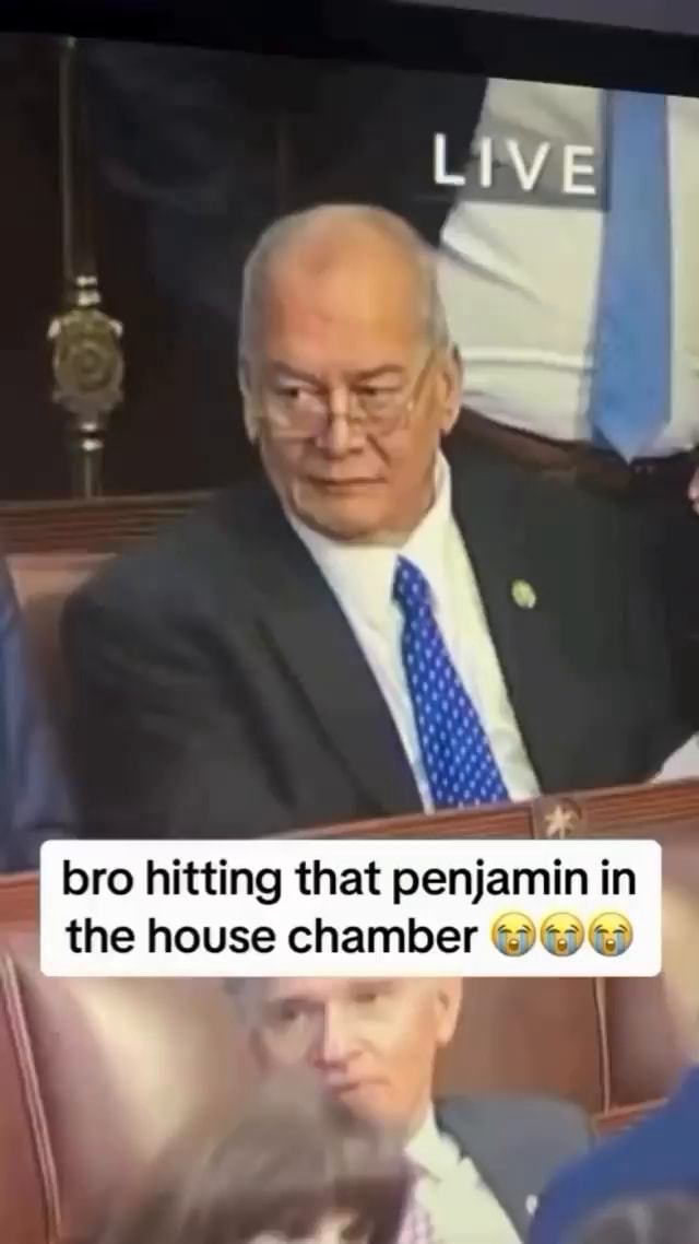 LIVE bro hitting that penjamin in I the house chamber - iFunny