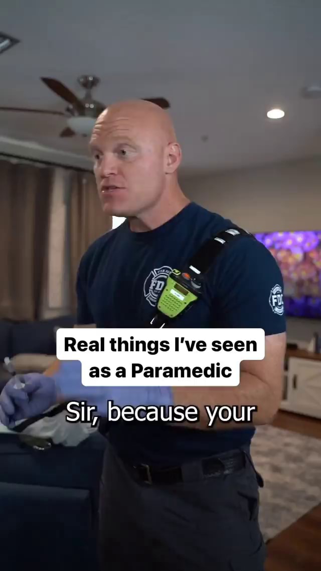 Real things I've seen I as a Paramedic Sir, because your - iFunny