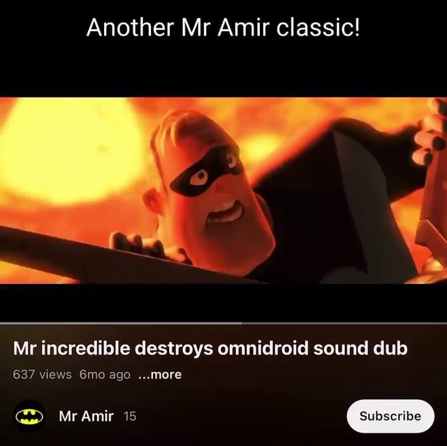 Another Mr Amir classic! Mr incredible destroys omnidroid sound dub 637 views ago ...more Mr ...