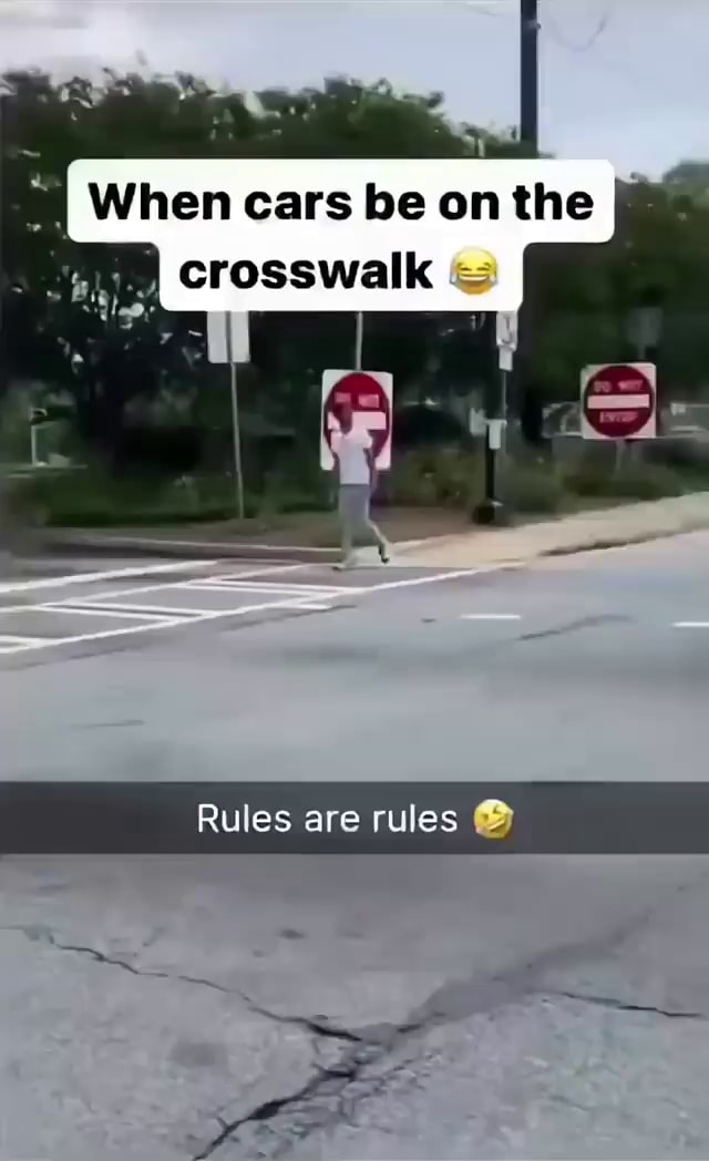Crosswalk Rules are rules - iFunny