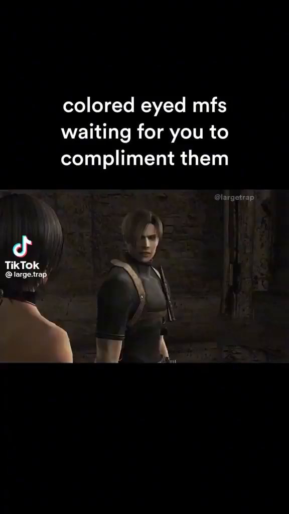 Colored Eyed Mfs Waiting For You To Compliment Them Tiktok Ifunny