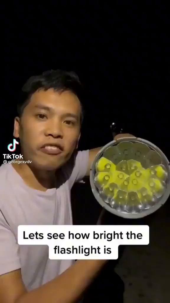 TikTOk Lets see how bright the flashlight is - iFunny