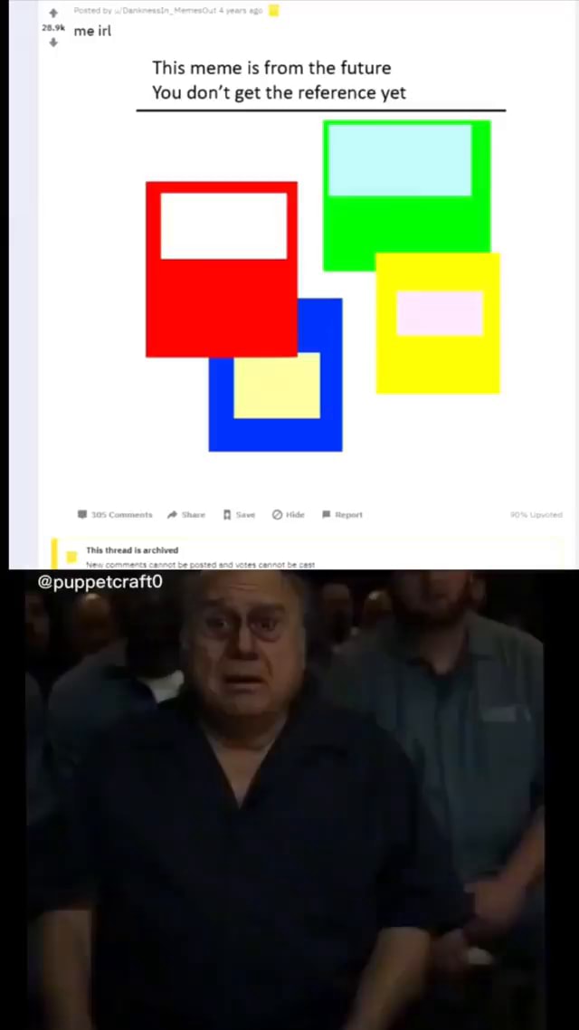 Me irl This meme is from the future You don't get the reference yet ...