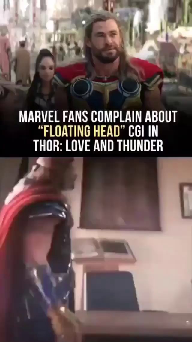 MARVEL FANS COMPLAIN ABOUT "FLOATING HEAD" CGI IN THOR: LOVE AND ...