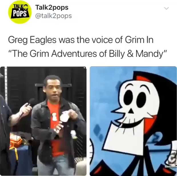 Talk2pops POPS Greg Eagles was the voice of Grim In "The Grim ...