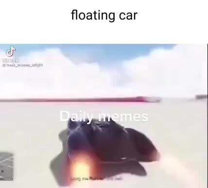 Floating car Daily memes - iFunny
