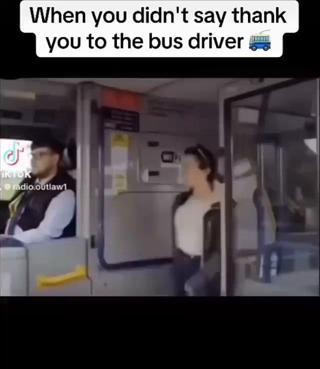 When you didn't say thank you to the bus driver - iFunny