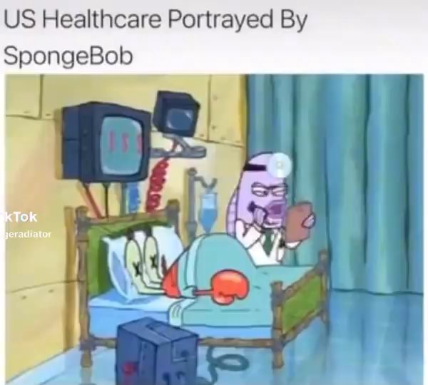 US Healthcare Portrayed By SpongeBob - iFunny