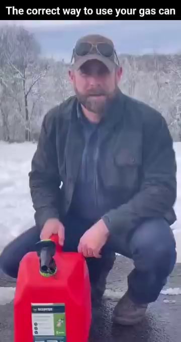 The correct way to use your gas can - iFunny