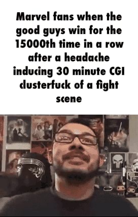 Marvel fans when the good guys win for the 15000th time in a row after ...