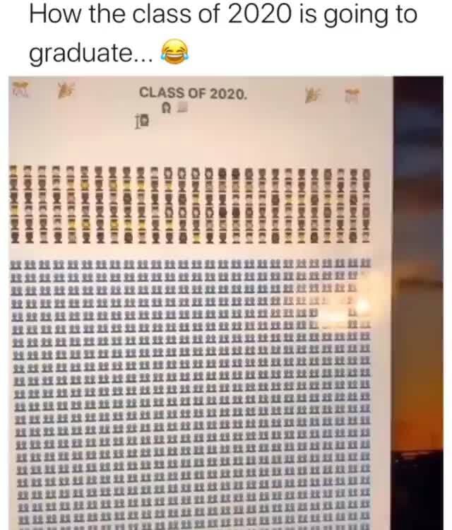 How the class of 2020 is going to - iFunny