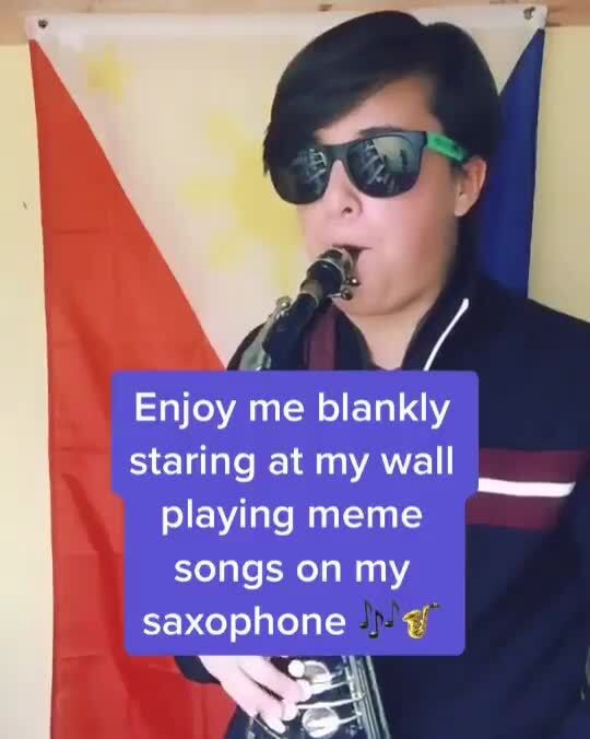 Did Enjoy blankly staring at my wall playing meme songs on my saxophone ...