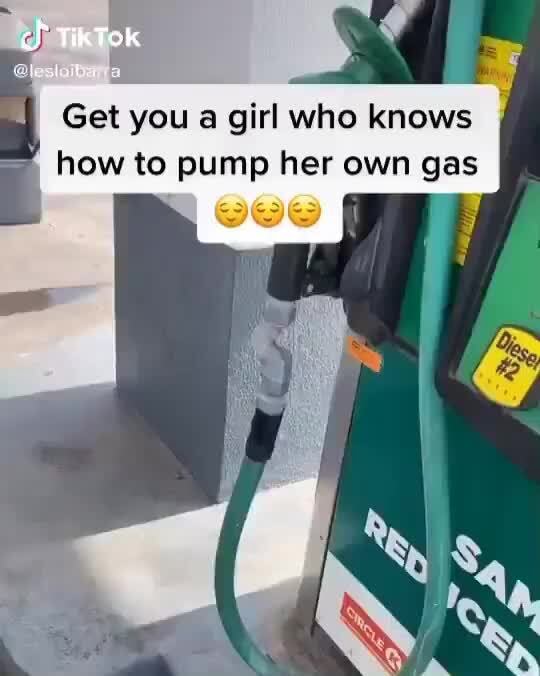 Get you a girl who knows how to pump her own gas - iFunny