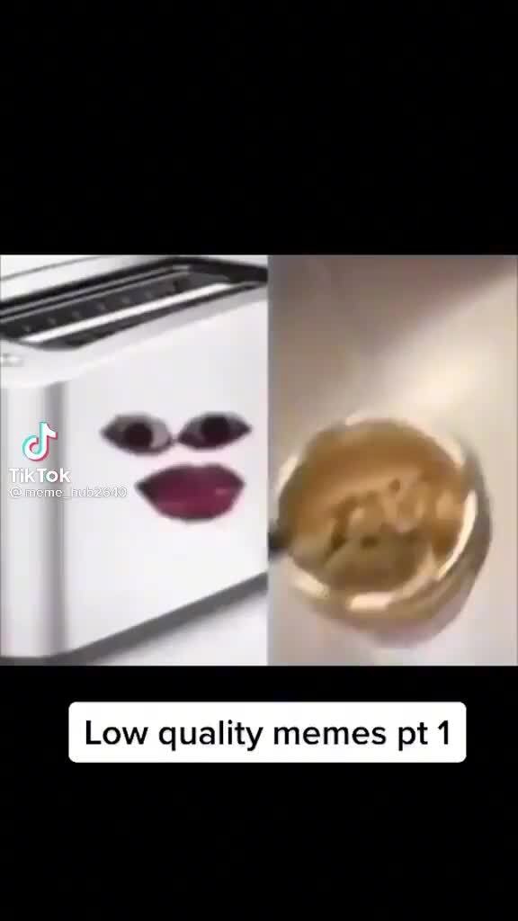 TikTok Low quality memes pt - iFunny