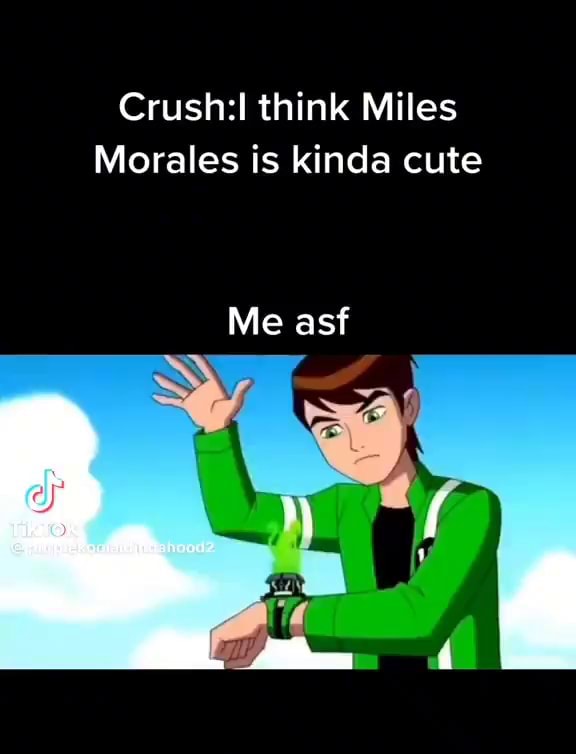 Crush:! think Miles Morales is kinda cute Me asf - iFunny