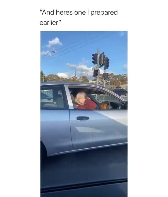 "And heres one I prepared earlier" - iFunny