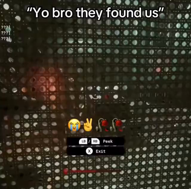"Yo bro they found us" - iFunny