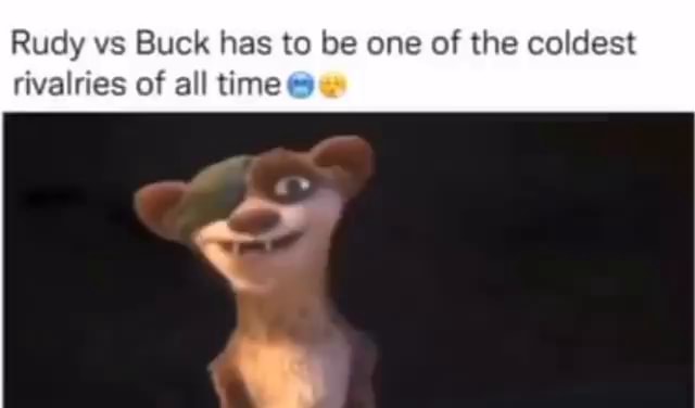 Rudy vs Buck has to be one of the coldest rivalries of all time - iFunny