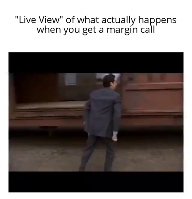 "Live View" of what actually happens when you get a margin call - iFunny