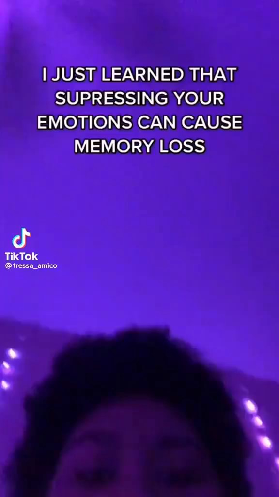 I JUST LEARNED THAT SUPRESSING YOUR EMOTIONS CAN CAUSE MEMORY LOSS ...