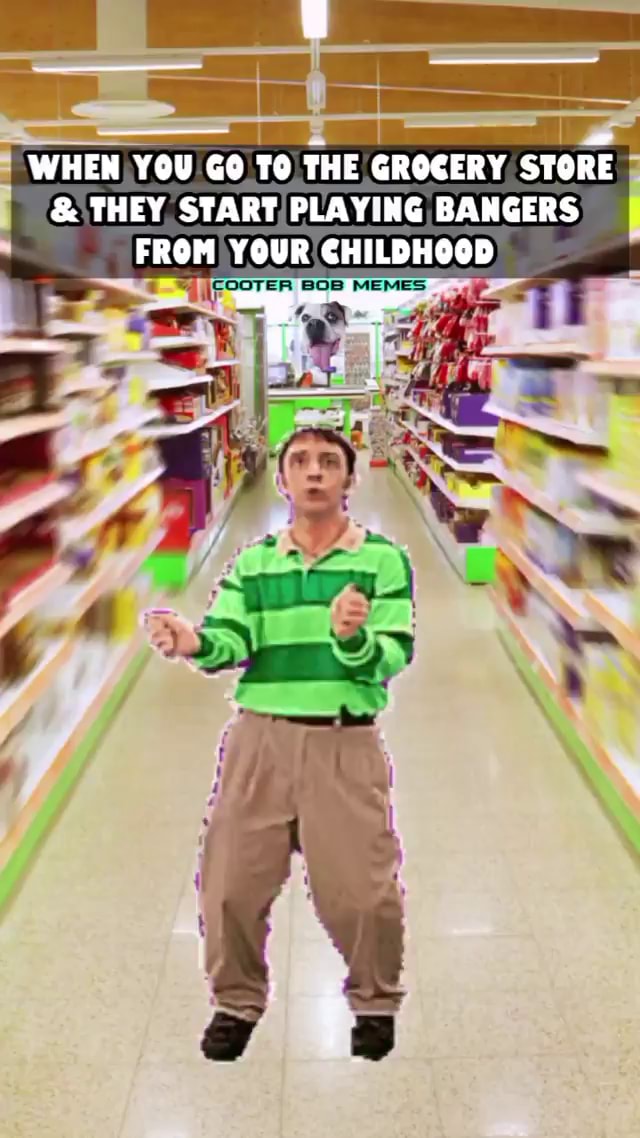 WHEN YOU GO TO THE GROCERY STORE & THEY START PLAYING BANGERS FROM YOUR ...