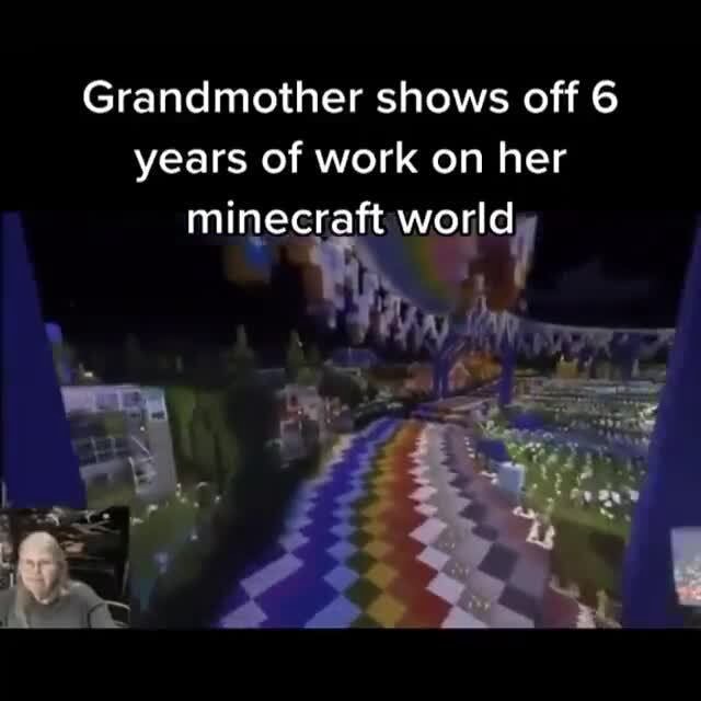 Grandmother shows off 6 years of work on her minecraft world - iFunny
