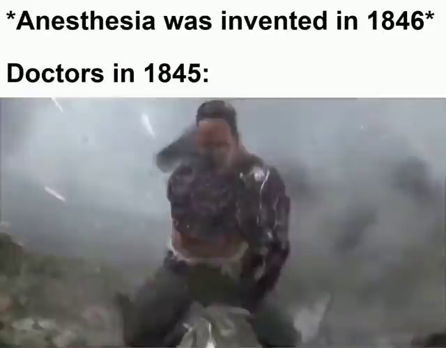 *Anesthesia was invented in 1846* Doctors in 1845: - iFunny