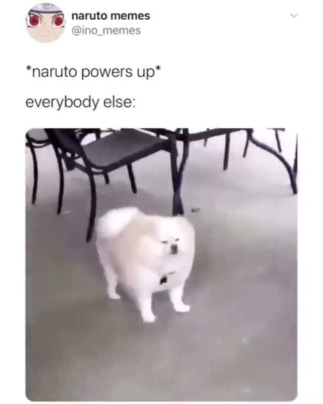 Naruto memes *-aing memes *naruto powers up* everybody else: - iFunny