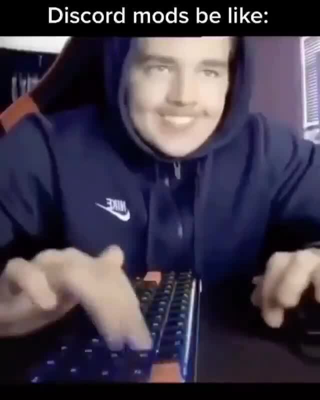 Discord mods be like: - iFunny
