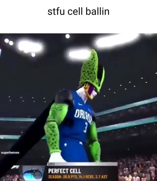 Stfu cell ballin om PERFECT CELL - iFunny
