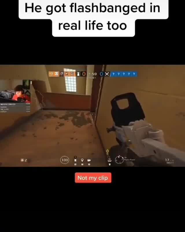 He got flashbanged in real life too Not my clip - iFunny