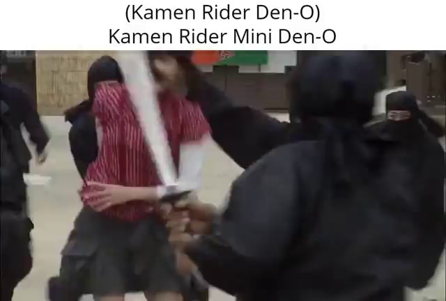 (Kamen Rider Den-O) Kamen Ri Mini Den-O - iFunny