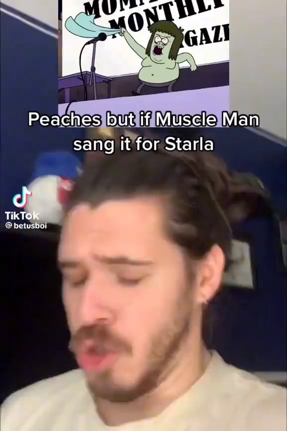 Peaches but if Muscle Man sang it for Starla TikTok Deluspor - iFunny