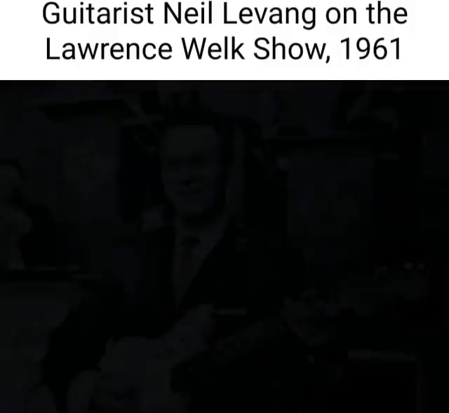 Guitarist Neil Levang on the Lawrence Welk Show, 1961 - iFunny