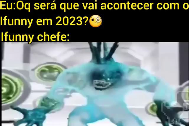 Será que val acontecer com Ifunny em 2023768 funny chefe: - iFunny Brazil