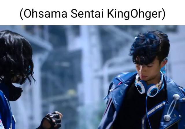 (Ohsama Sentai KingOhger) - iFunny