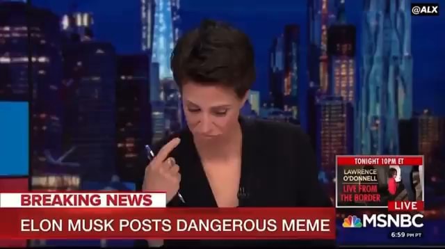 BREAKING NEWS ELON MUSK POSTS DANGEROUS MEME MSNBC - iFunny
