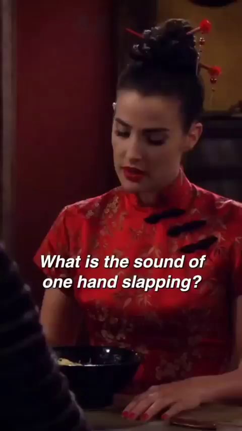 What is the sound of one hand slapping? - iFunny