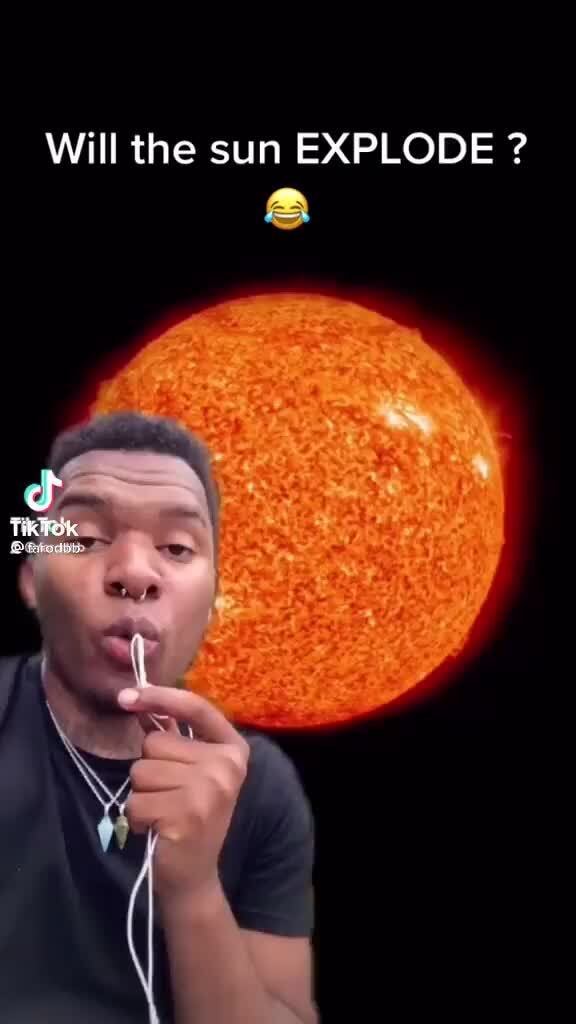 Will the sun EXPLODE ? - iFunny