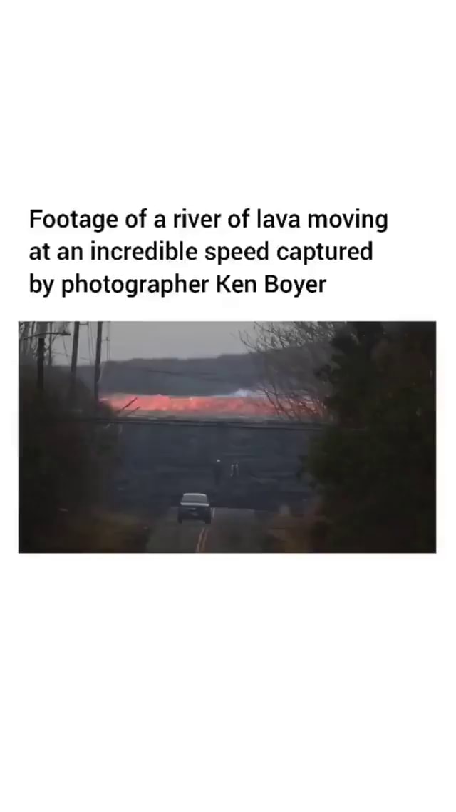 Footage of a river of lava moving at an incredible speed captured by ...