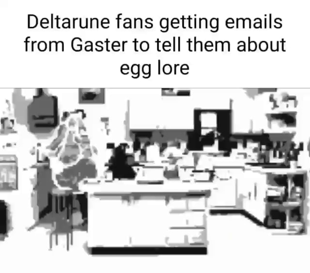 Deltarune fans getting emails from Gaster to tell them about egg lore ...