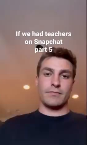 If we had teachers on Snapchat part 5 - iFunny